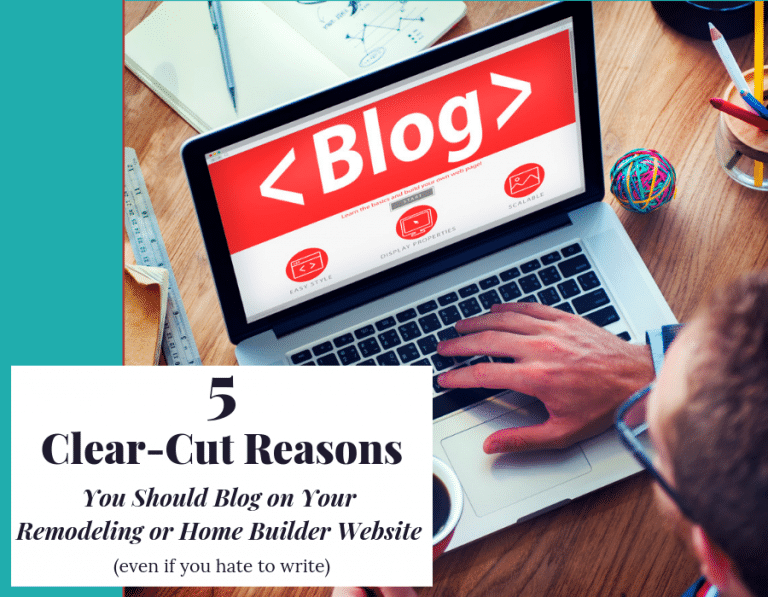 5 Reasons to Blog to Grow a Remodeling or Home Building Business ...